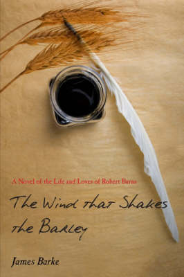 The Wind That Shakes the Barley: A Novel of the Life and Loves of ...