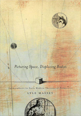 Picturing Space, Displacing Bodies: Anamorphosis in Early Modern ...