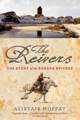 The Reivers: The Story of the Border Reivers - Books from Scotland