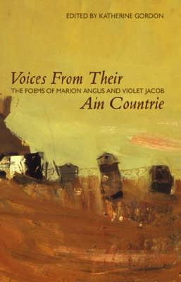 Voices from Their Ain Countrie: The Poems of Marion Angus and Violet ...