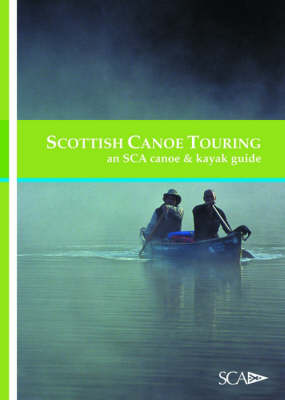 Scottish Canoe Touring: An SCA Canoe and Kayak Guide - Books from Scotland