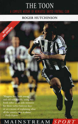 The Toon: A Complete History of Newcastle United Football Club - Books ...