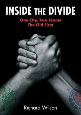 Inside the Divide: One City, Two Teams ... the Old Firm - Books from ...