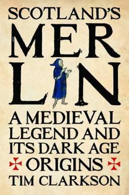 Scotland's Merlin: A Medieval Legend and its Dark Age Origins - Books ...