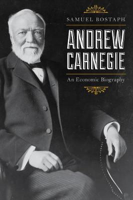 Andrew Carnegie: An Economic Biography - Books from Scotland