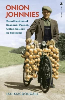 Onion Johnnies: Recollections of Seasonal French Onion Sellers in ...
