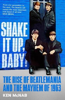 Shake it Up, Baby: The Rise of Beatlemania and the Mayhem of 1963 ...