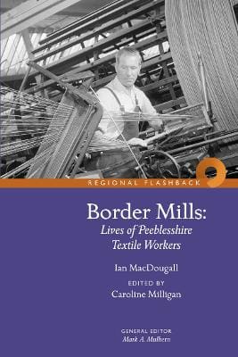 Border Mills: Lives of Peeblesshire Textile Workers - Books from Scotland